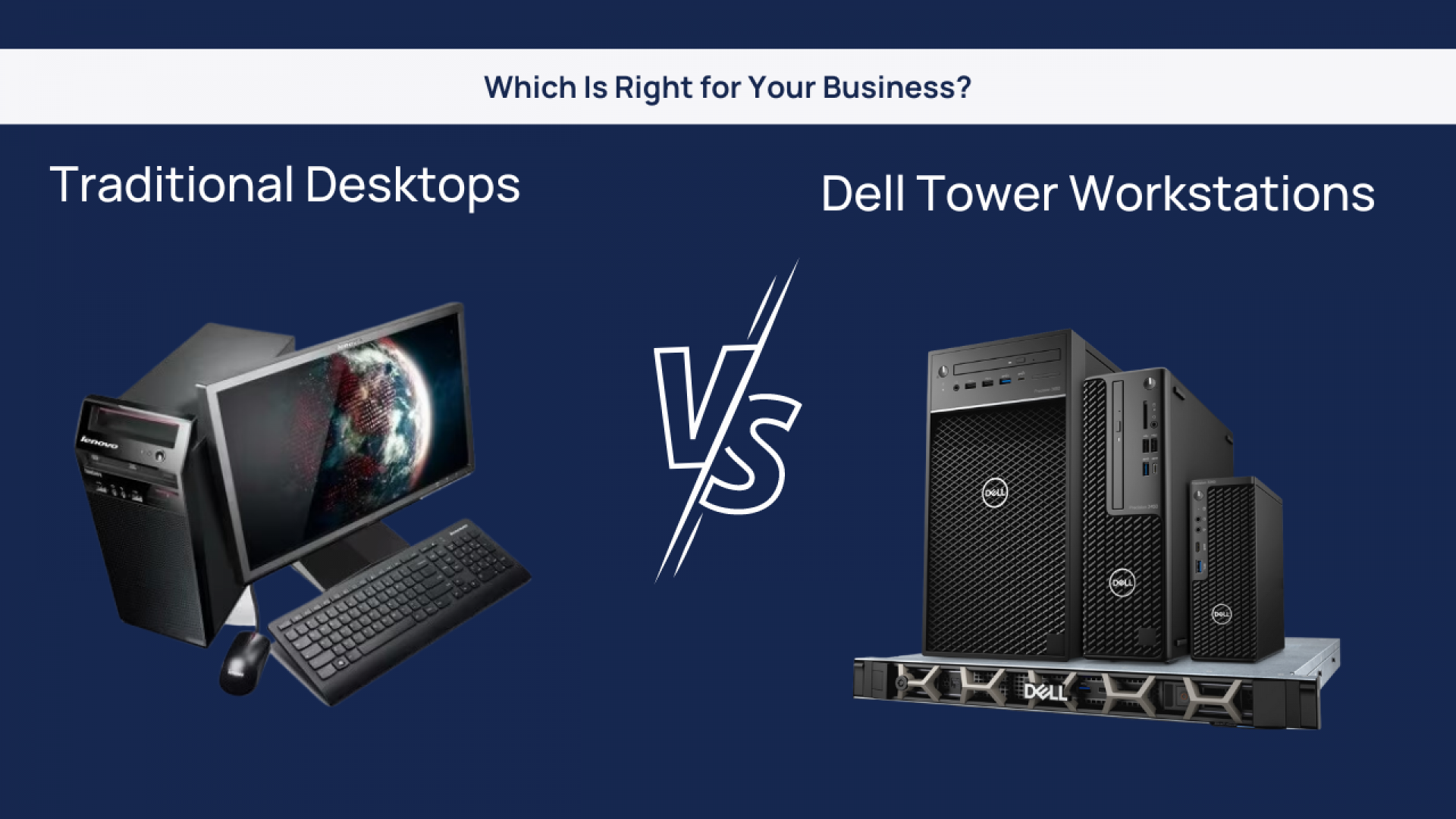 Traditional Desktops vs Dell Tower Workstations: Which Is Right for Your Business